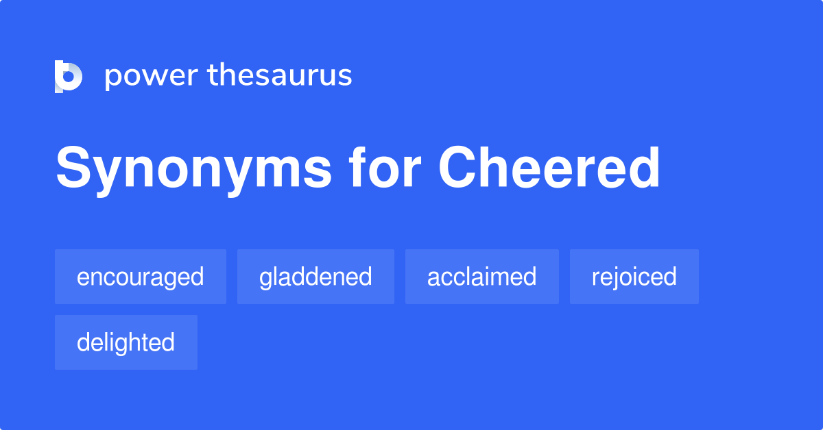 CHEERED Synonyms: 794 Similar Words & Phrases