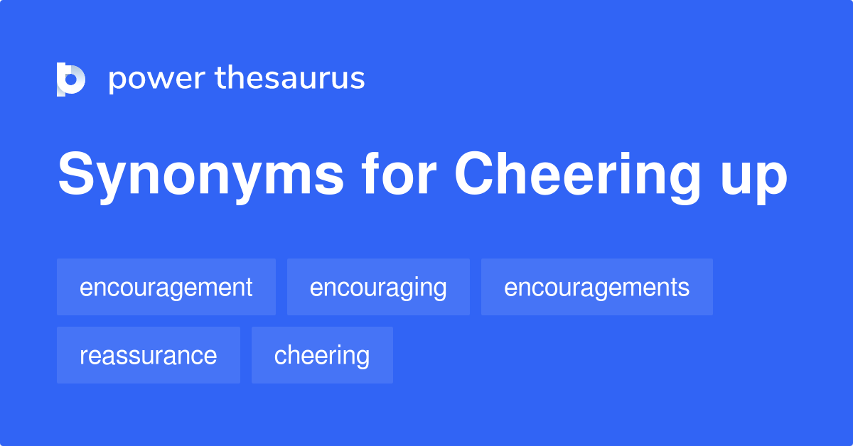 CHEERING UP Synonyms: 344 Similar Words & Phrases
