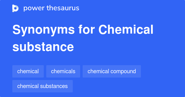 CHEMICAL SUBSTANCE Synonyms: 105 Similar Words & Phrases