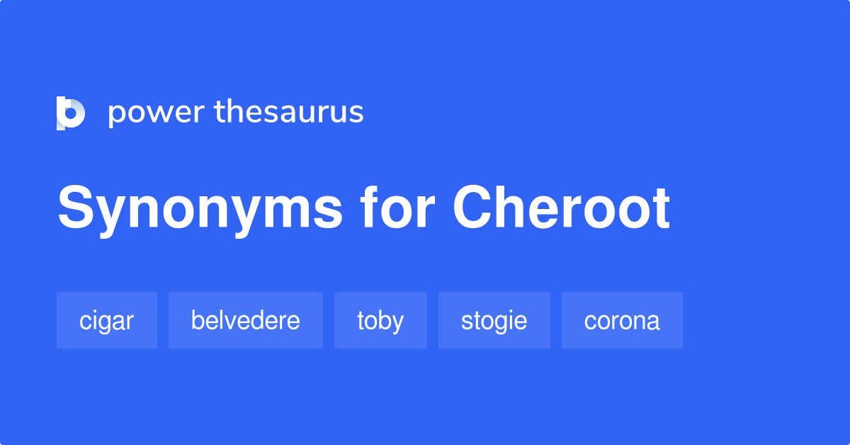 CHEROOT Synonyms: 47 Similar Words & Phrases