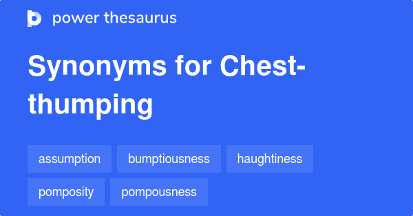CHEST-THUMPING Synonyms: 20 Similar Words & Phrases