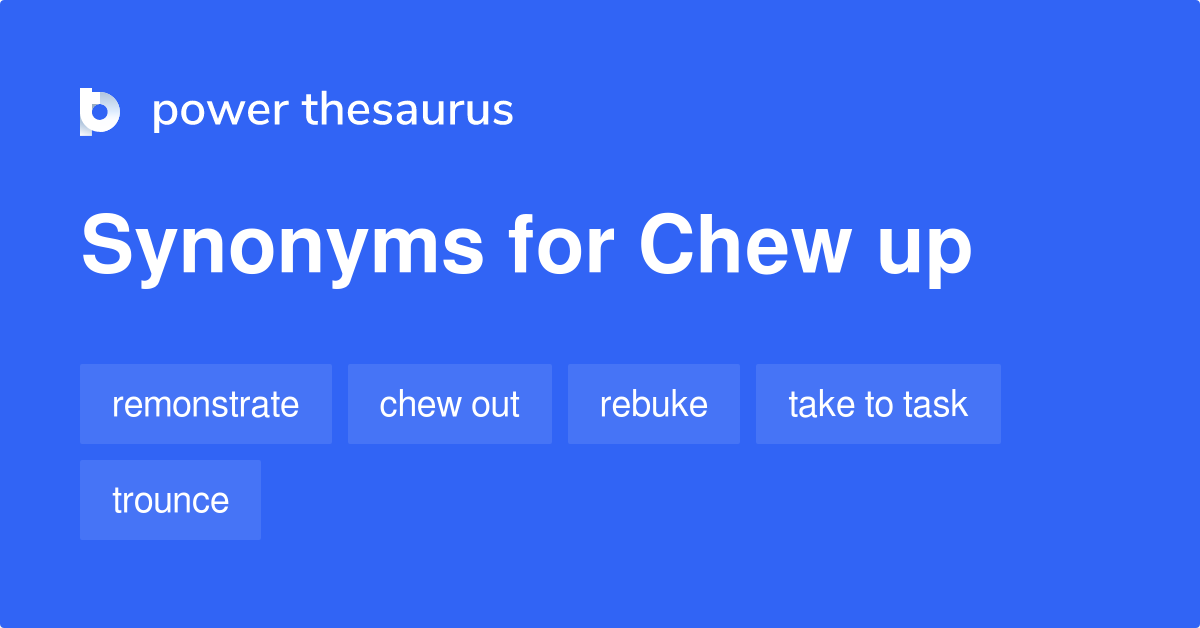 CHEW UP Synonyms: 196 Similar Words & Phrases