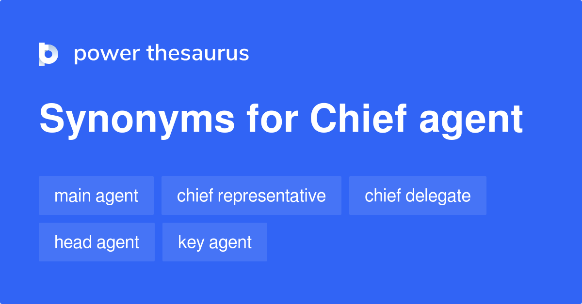 CHIEF AGENT Synonyms: 72 Similar Phrases