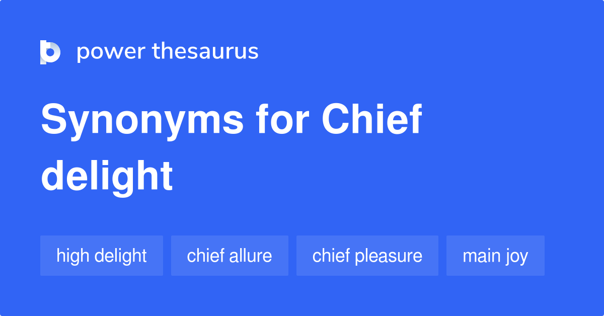 Chief Delight synonyms - 10 Words and Phrases for Chief Delight