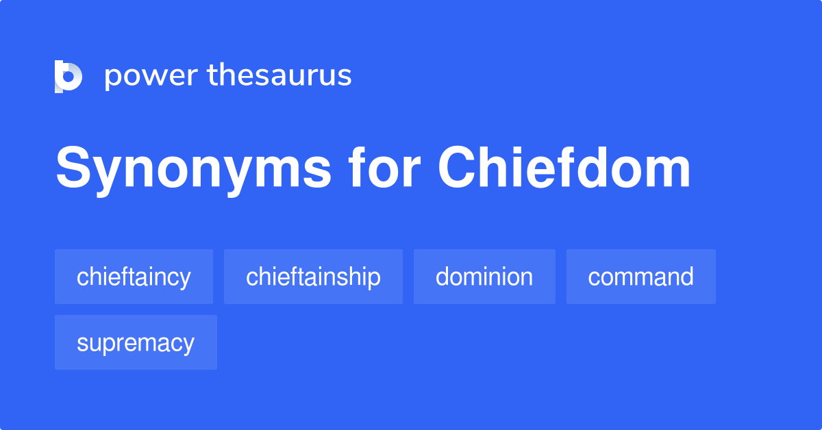 CHIEFDOM Synonyms: 44 Similar Words & Phrases