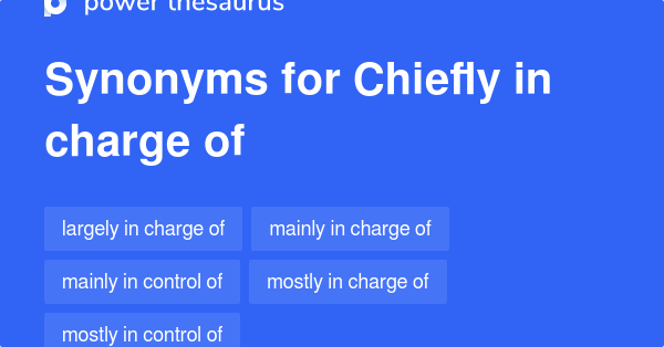 Chiefly In Charge Of synonyms - 102 Words and Phrases for Chiefly In ...