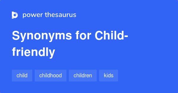 CHILD-FRIENDLY Synonyms: 203 Similar Words & Phrases