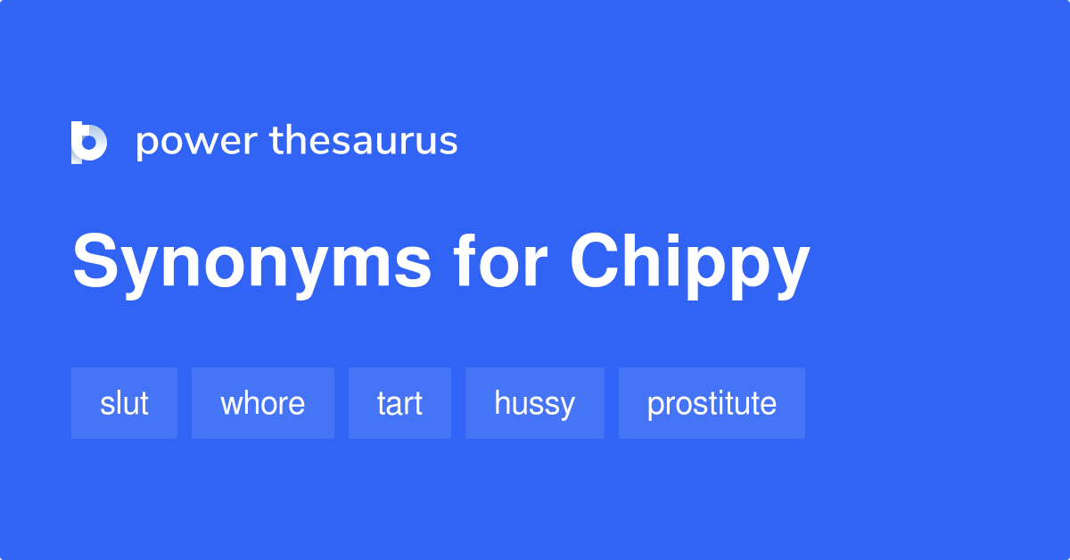 CHIPPY Synonyms: 465 Similar Words & Phrases