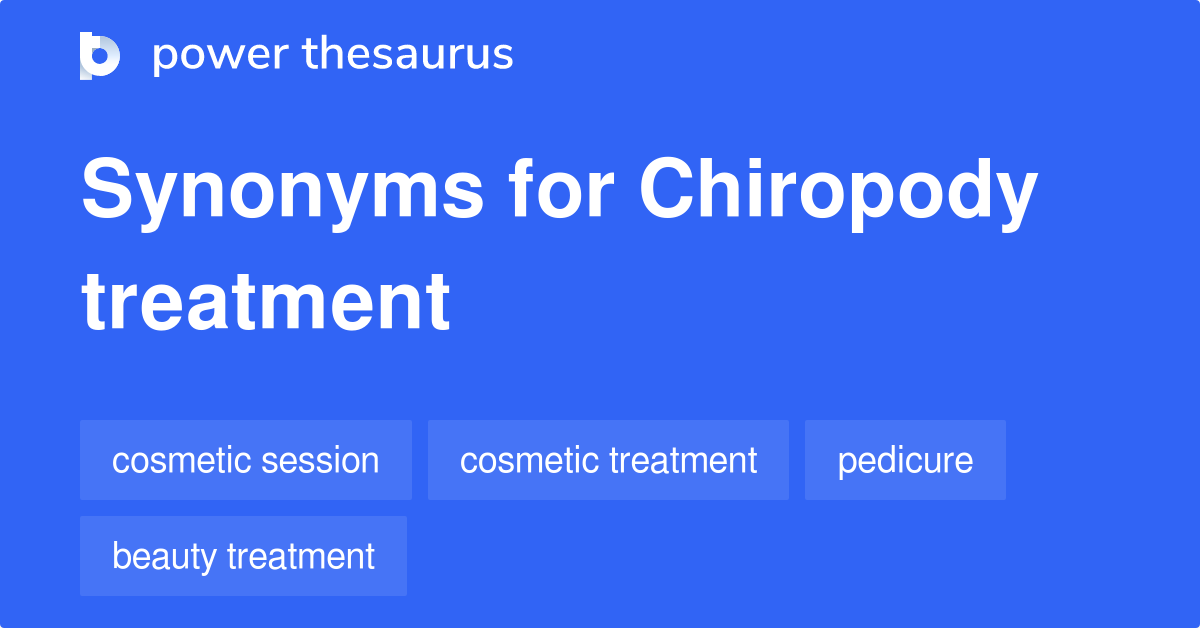 Chiropody Treatment synonyms - 9 Words and Phrases for Chiropody Treatment