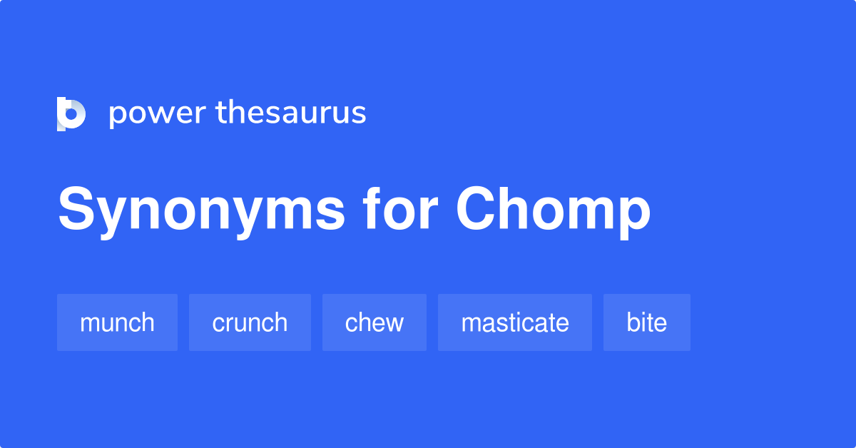CHOMP Synonyms: 337 Similar Words & Phrases