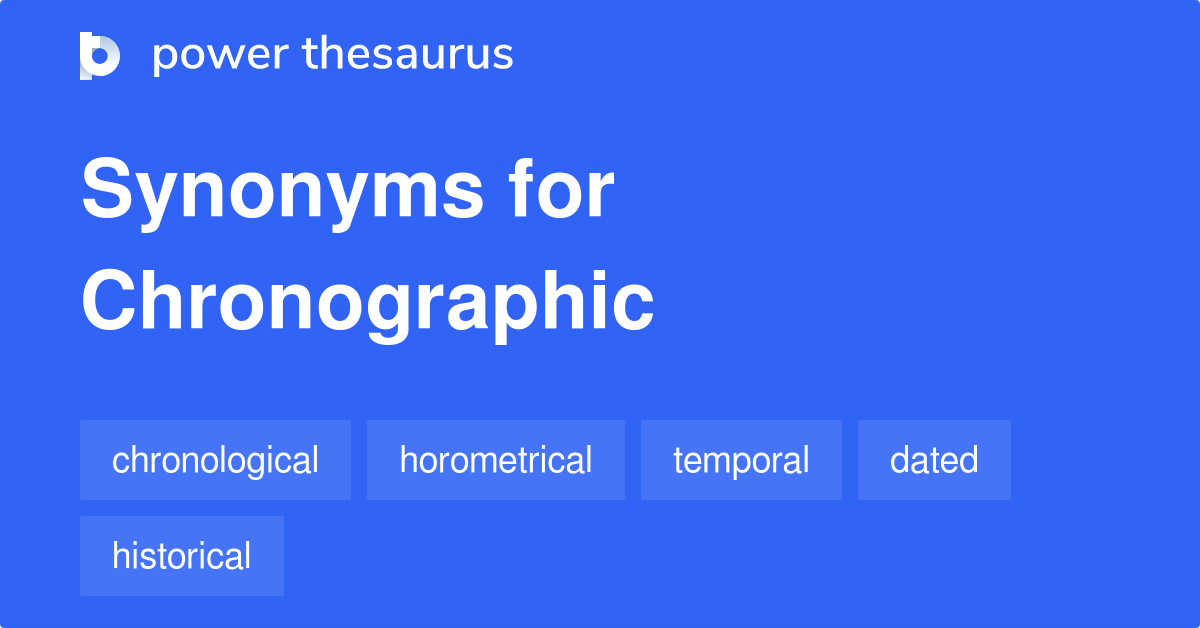 CHRONOGRAPHIC Synonyms: 45 Similar Words & Phrases