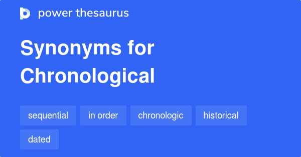 CHRONOLOGICAL Synonyms: 224 Similar Words & Phrases