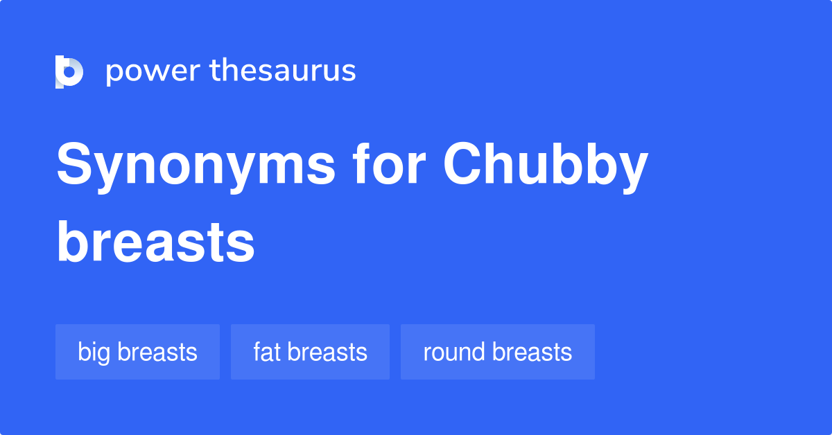 Chubby Breasts synonyms - 19 Words and Phrases for Chubby Breasts