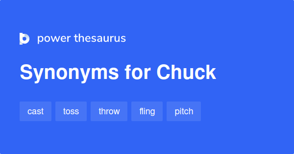 CHUCK Synonyms: 1 438 Similar Words & Phrases