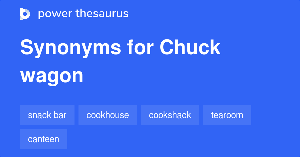 CHUCK WAGON Synonyms: 47 Similar Words & Phrases
