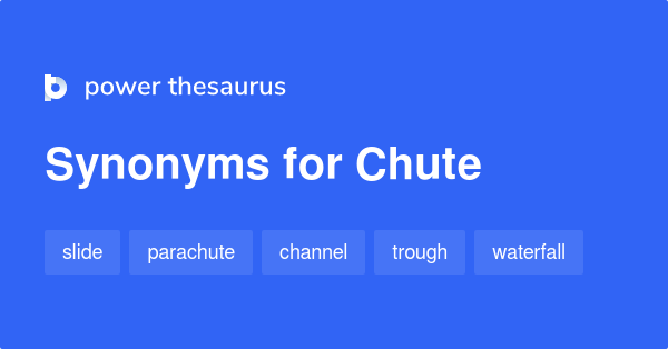 CHUTE Synonyms: 516 Similar Words & Phrases