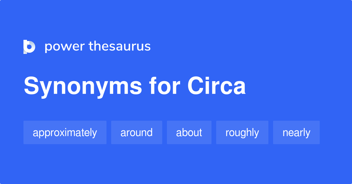 CIRCA Synonyms: 231 Similar Words & Phrases