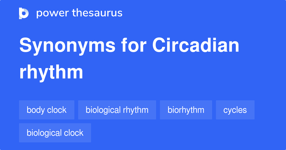 CIRCADIAN RHYTHM Synonyms: 190 Similar Words & Phrases