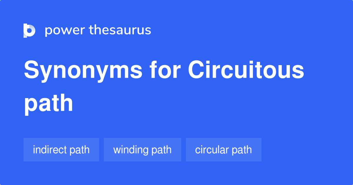 CIRCUITOUS PATH Synonyms: 63 Similar Words & Phrases