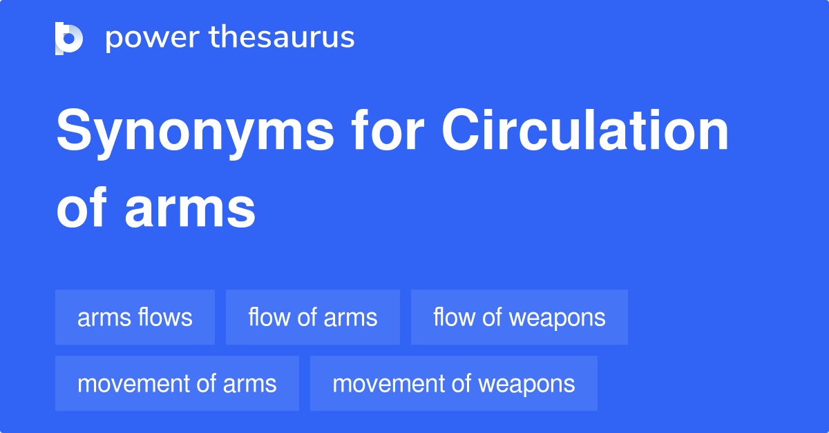 Circulation Of Arms synonyms - 46 Words and Phrases for Circulation Of Arms