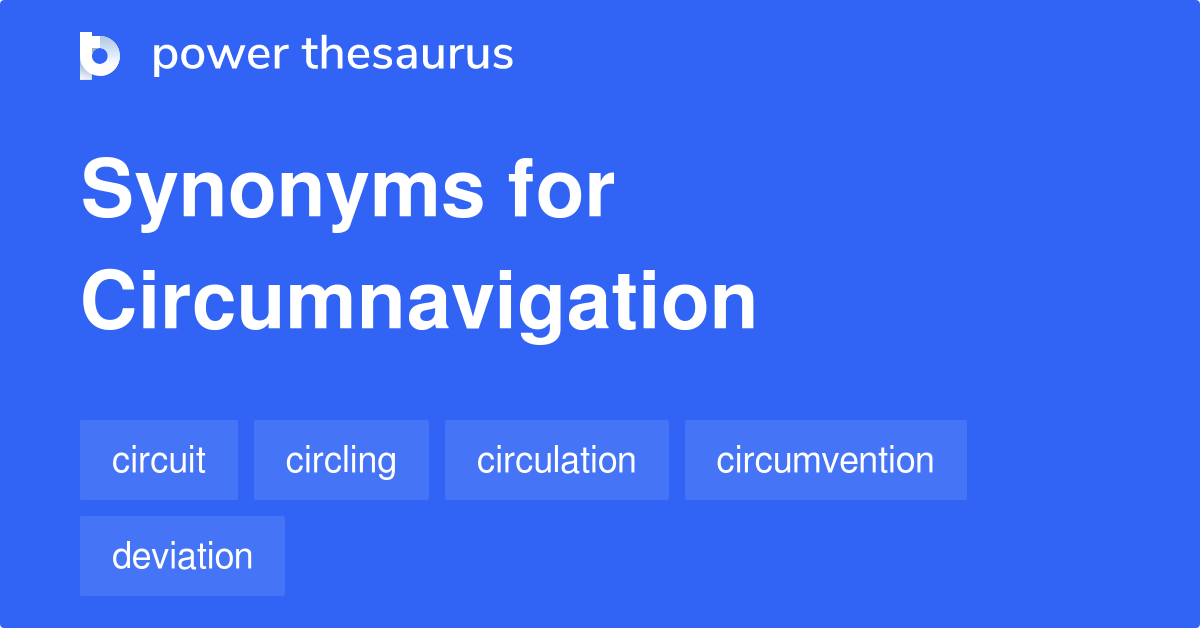Circumnavigation synonyms - 265 Words and Phrases for Circumnavigation