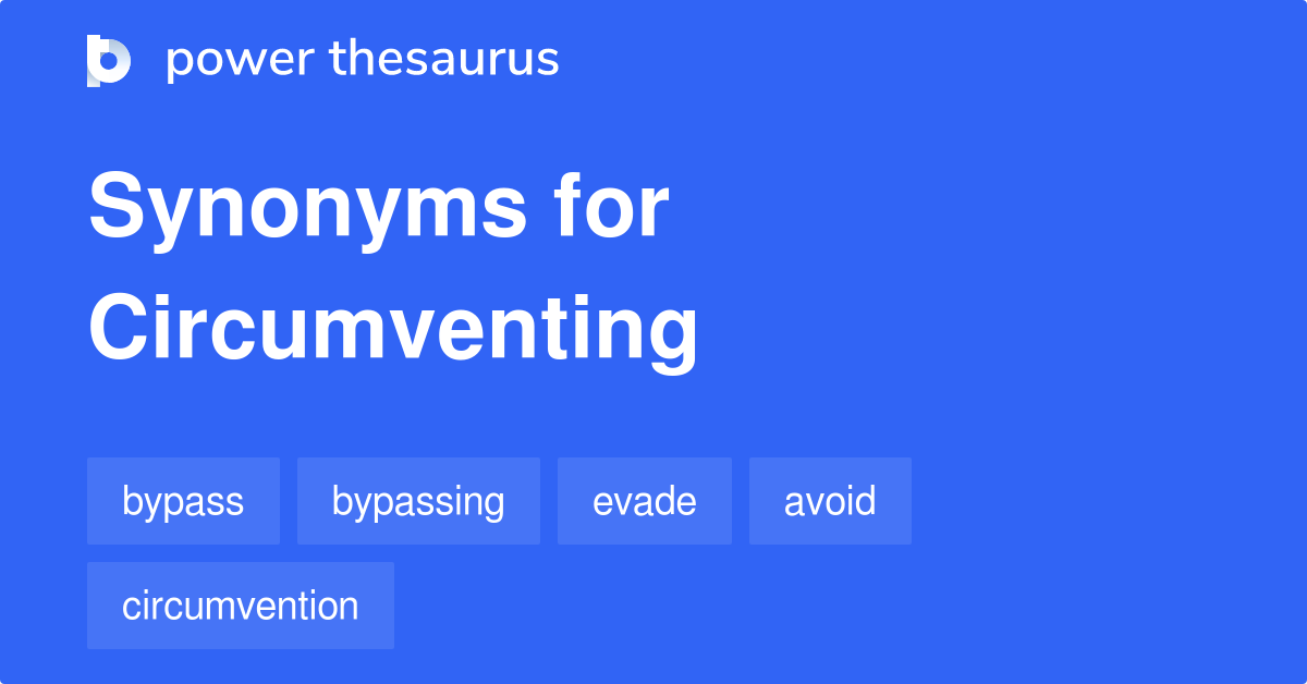 CIRCUMVENTING Synonyms: 463 Similar Words & Phrases