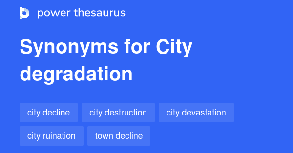 City Degradation synonyms - 15 Words and Phrases for City Degradation