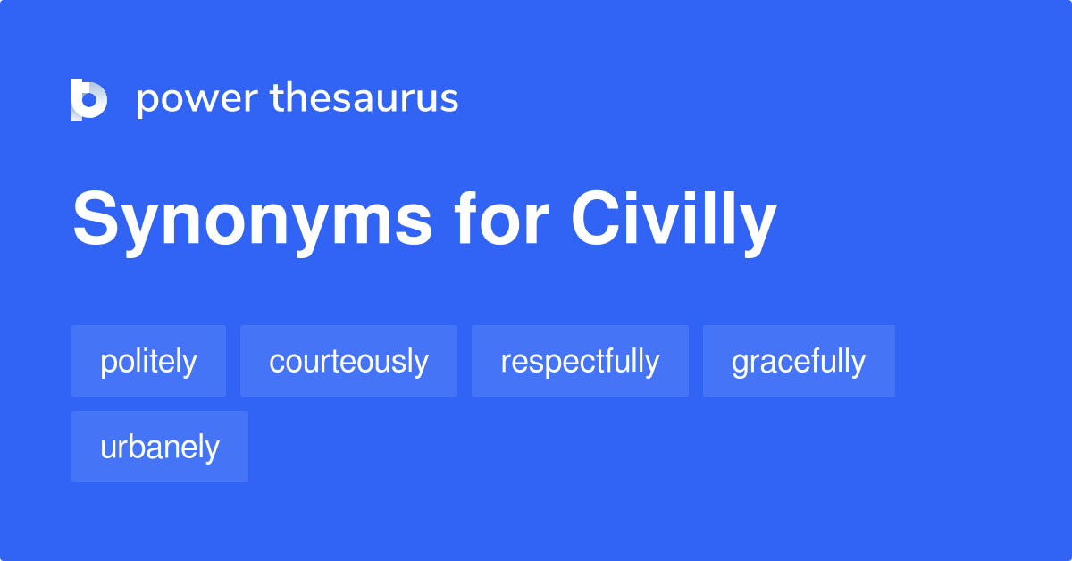 CIVILLY Synonyms: 316 Similar Words & Phrases