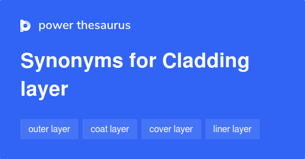 CLADDING LAYER Synonyms: 43 Similar Words & Phrases