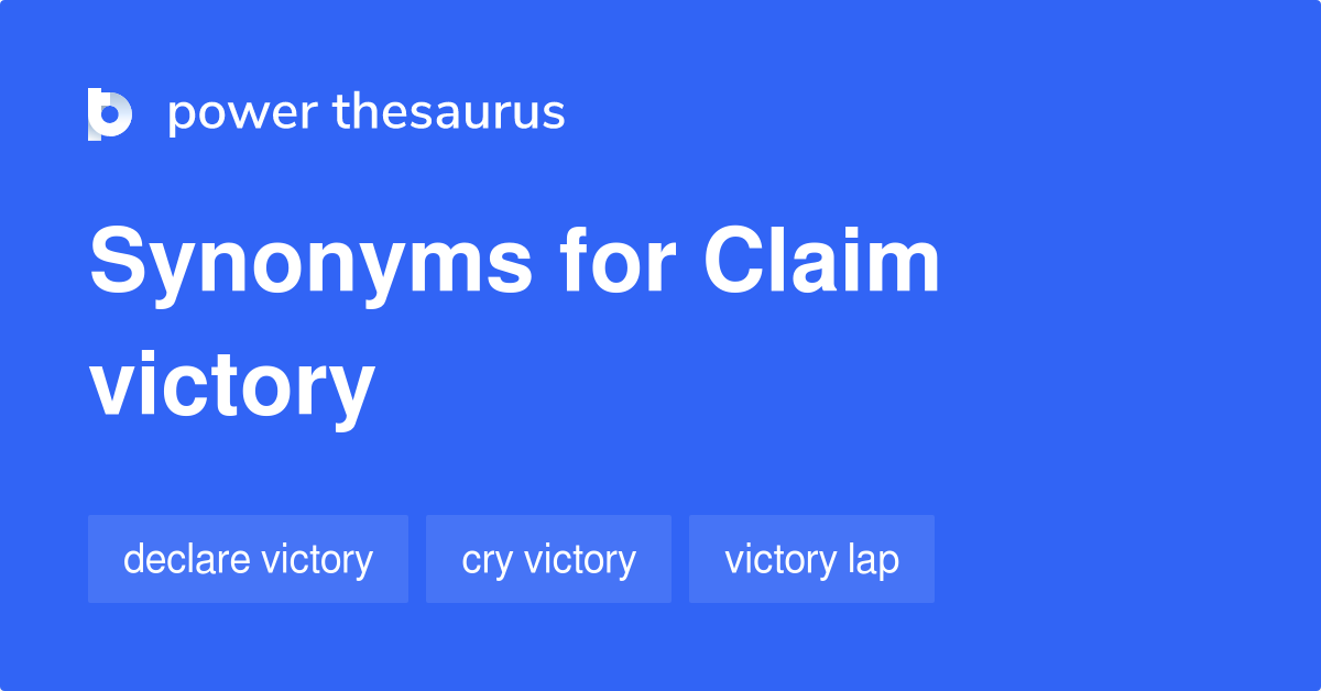CLAIM VICTORY Synonyms: 112 Similar Words & Phrases