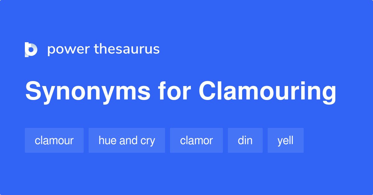 200 CLAMOURING Synonyms