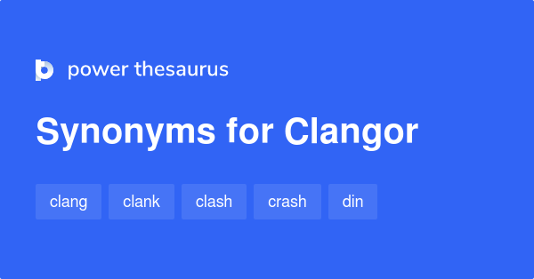 Clangor synonyms - 204 Words and Phrases for Clangor