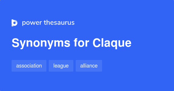 CLAQUE Synonyms: 30 Similar Words