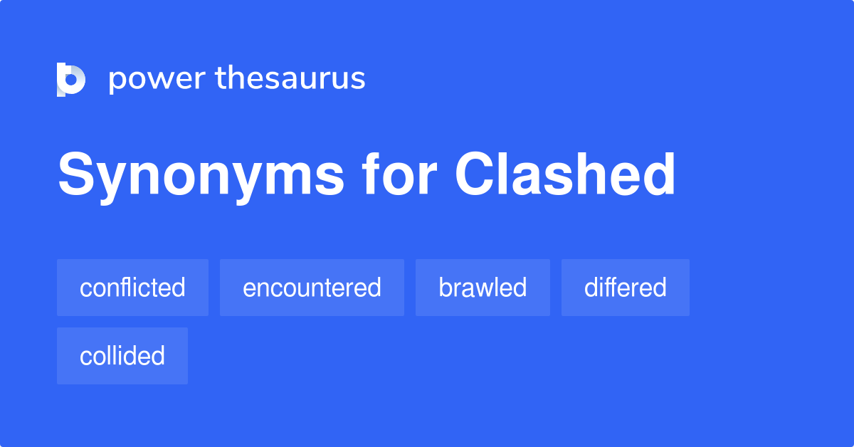 CLASHED Synonyms: 700 Similar Words & Phrases