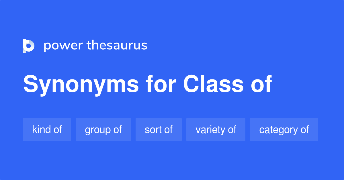 Class Of synonyms - 45 Words and Phrases for Class Of