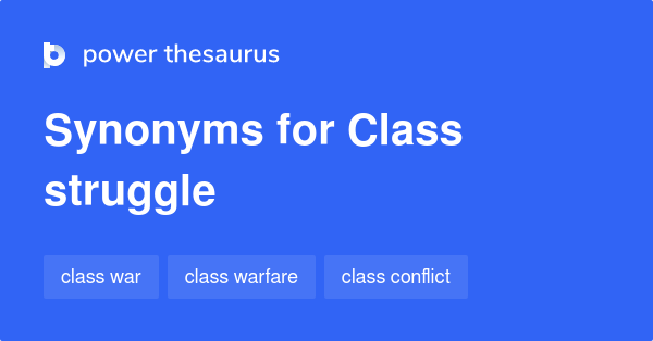 CLASS STRUGGLE Synonyms: 266 Similar Words & Phrases