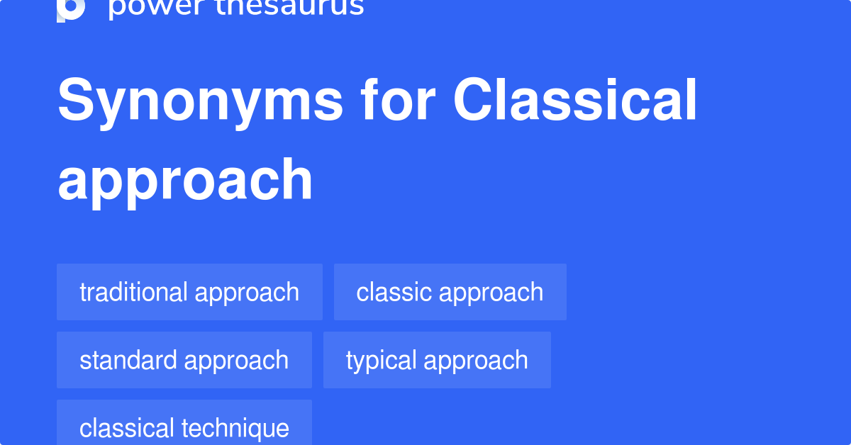 CLASSICAL APPROACH Synonyms: 287 Similar Words & Phrases