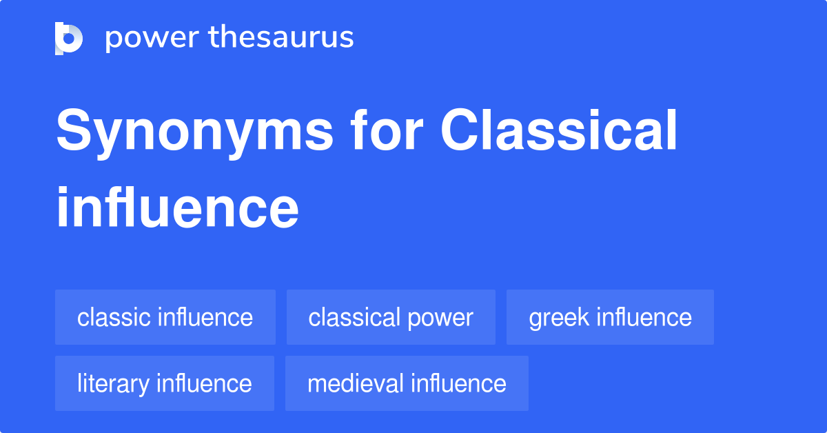 Classical Influence synonyms - 27 Words and Phrases for Classical Influence