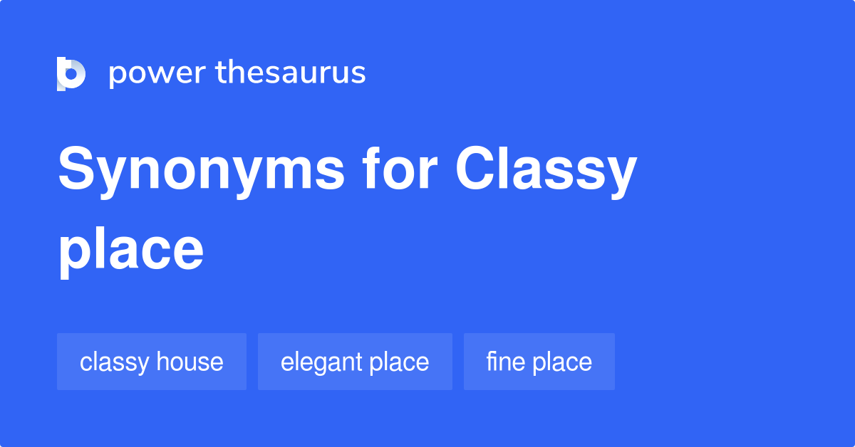 Classy Place synonyms - 12 Words and Phrases for Classy Place