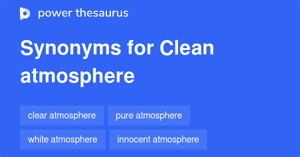 CLEAN ATMOSPHERE Synonyms: 48 Similar Words & Phrases