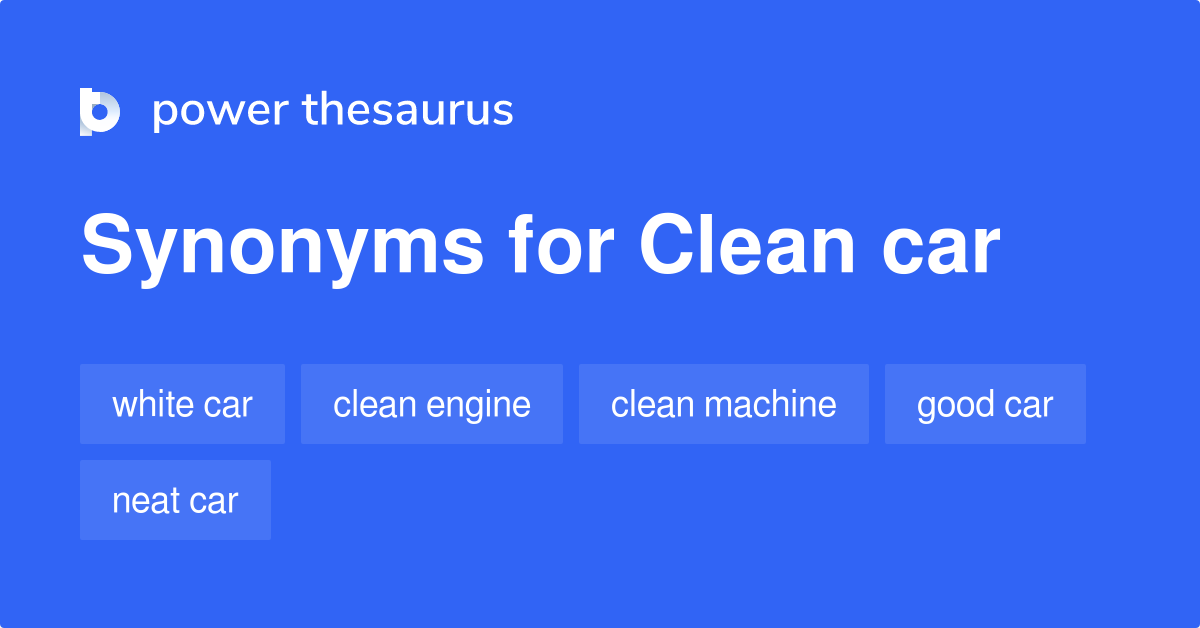 CLEAN CAR Synonyms: 71 Similar Words & Phrases