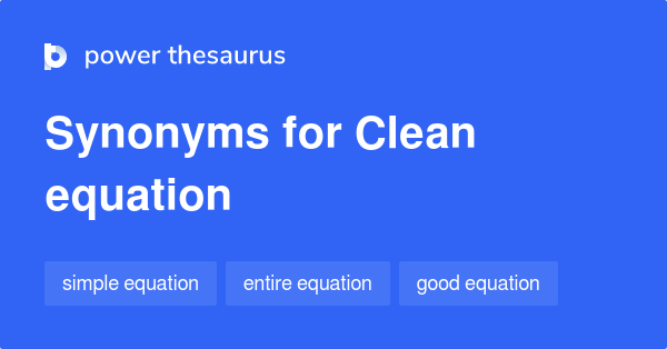 Clean Equation synonyms - 10 Words and Phrases for Clean Equation