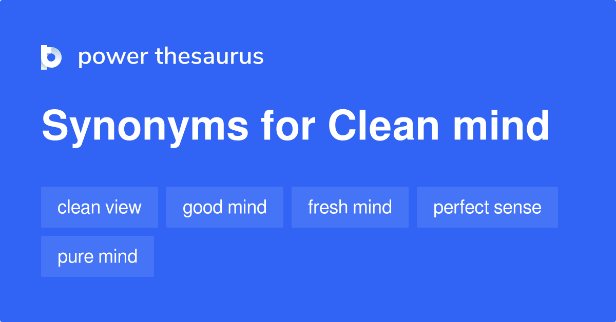 CLEAN MIND Synonyms: 14 Similar Phrases
