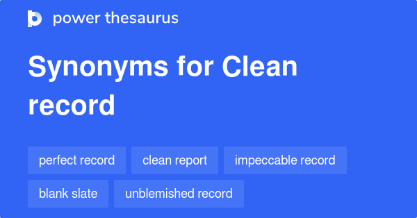 CLEAN RECORD Synonyms: 249 Similar Words & Phrases