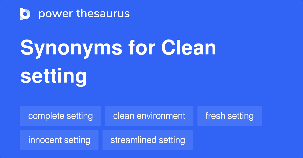 Clean Setting synonyms - 11 Words and Phrases for Clean Setting