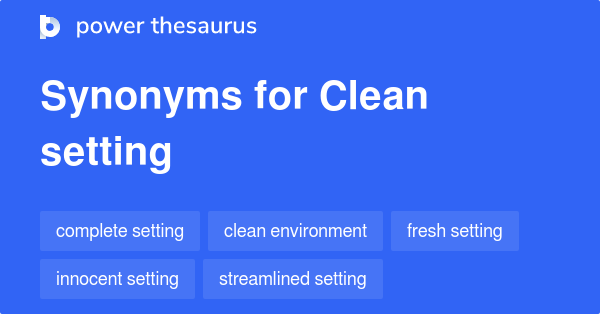 Clean Setting synonyms - 11 Words and Phrases for Clean Setting