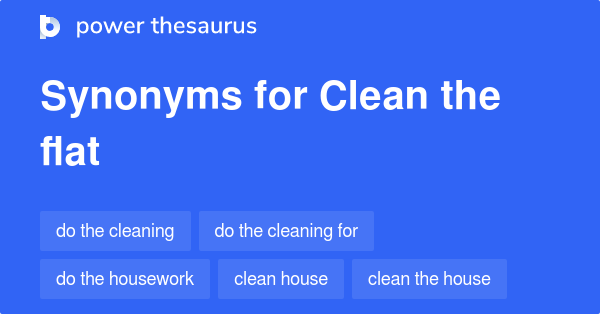 CLEAN THE FLAT Synonyms: 82 Similar Words & Phrases