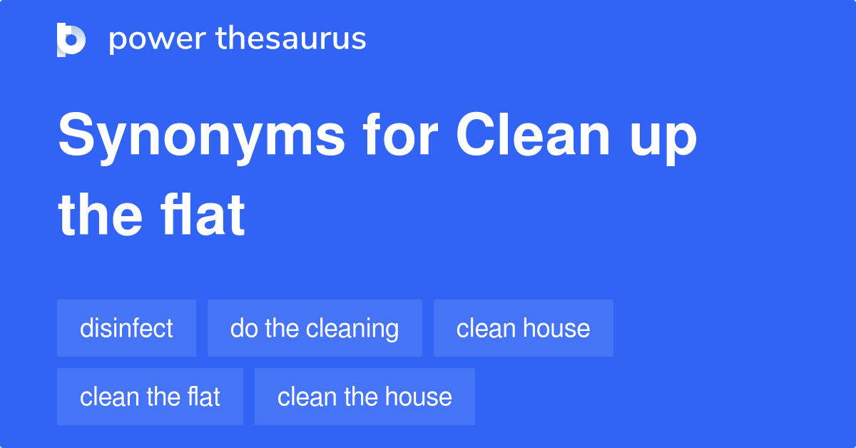 Clean Up The Flat synonyms - 83 Words and Phrases for Clean Up The Flat