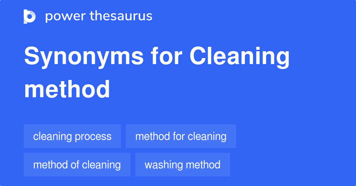 CLEANING METHOD Synonyms: 59 Similar Phrases