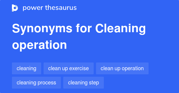 CLEANING OPERATION Synonyms: 39 Similar Words & Phrases